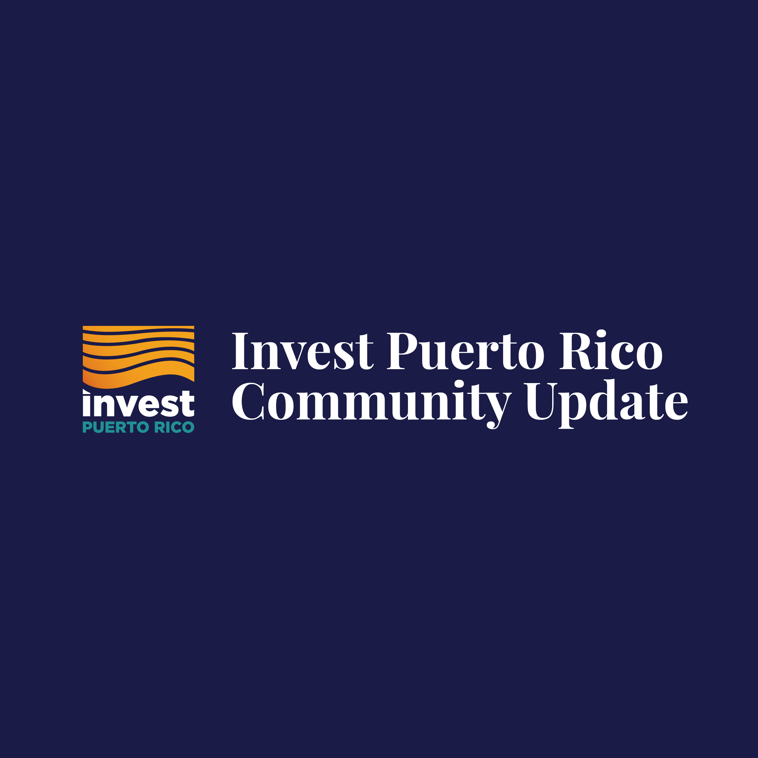 Invest Puerto Rico Community Update - InvestPR
